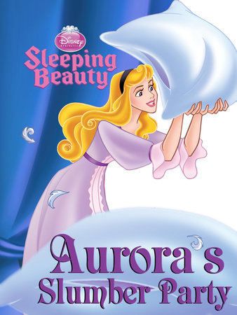 Sleeping Beauty: Aurora’s Slumber Party by Disney Book Group ...