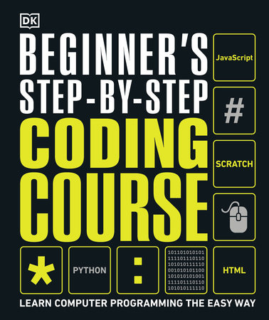 Beginner's Step-by-Step Coding Course by DK: 9781465482211 ...