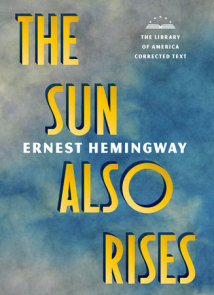 Ernest Hemingway: The Sun Also Rises & Other Writings 1918-1926 (LOA ...