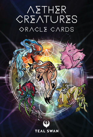 Aether Creatures Oracle Cards by Teal Swan: 9781786787064 | PenguinRandomHouse.com: Books