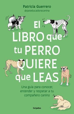El libro que tu perro quiere que leas : Una guía para conocer, entender ...