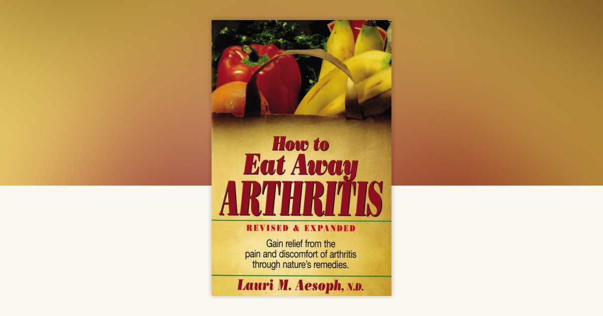 How to Eat Away Arthritis by Lauri M. Aesoph: 9780132428927 ...