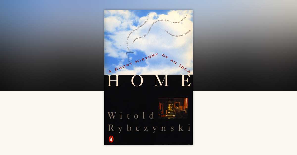 Home by Witold Rybczynski: 9780140102314 | PenguinRandomHouse.com: Books