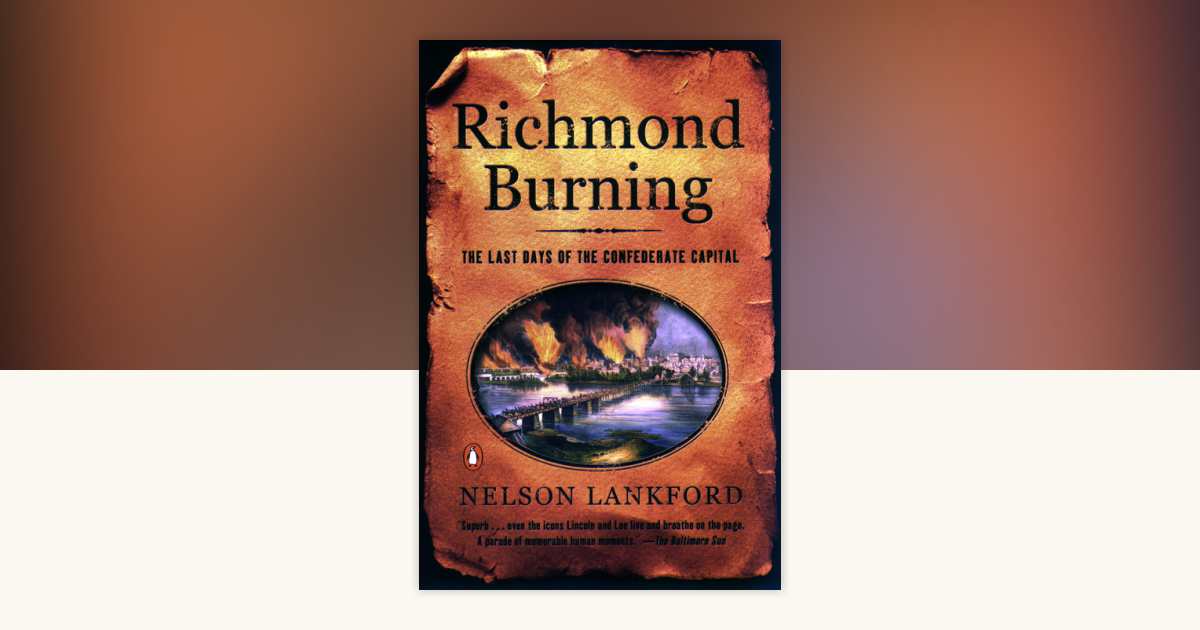 Richmond Burning by Nelson Lankford: 9780142003107 | PenguinRandomHouse ...