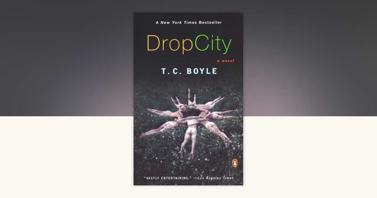 Drop City by T.C. Boyle: 9780142003800 | PenguinRandomHouse.com: Books