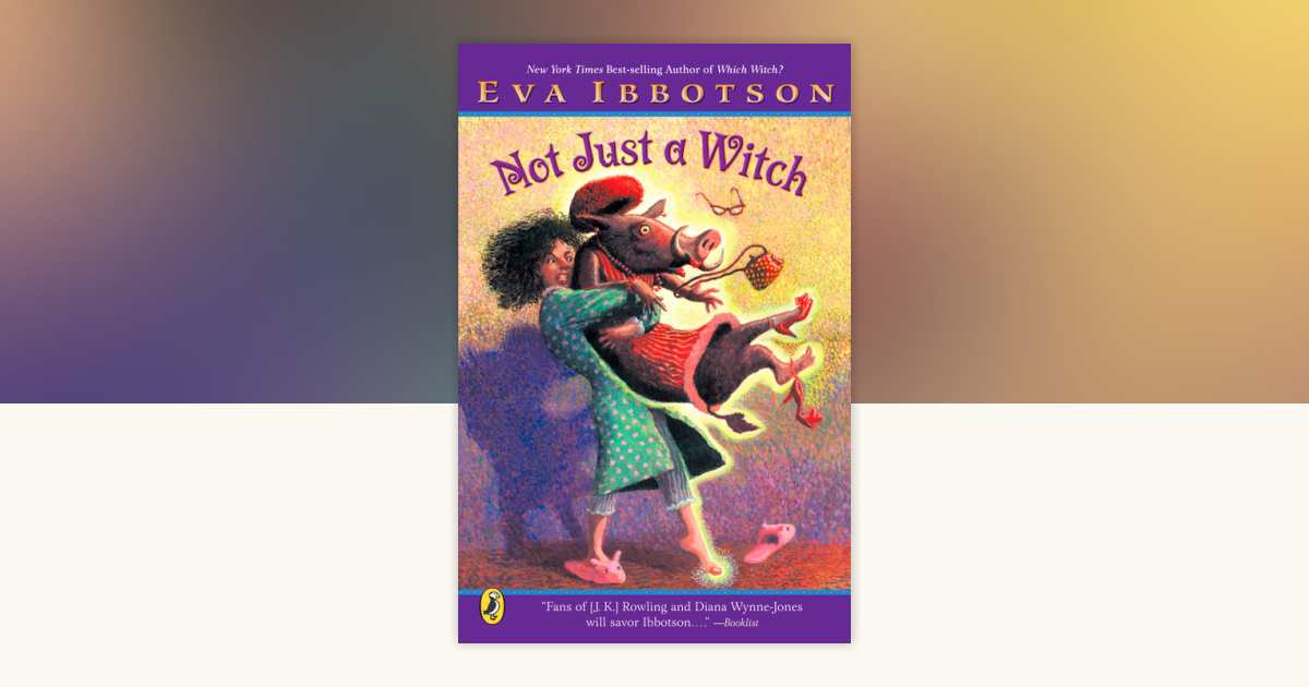 Not Just a Witch by Eva Ibbotson: 9780142402320 | PenguinRandomHouse ...
