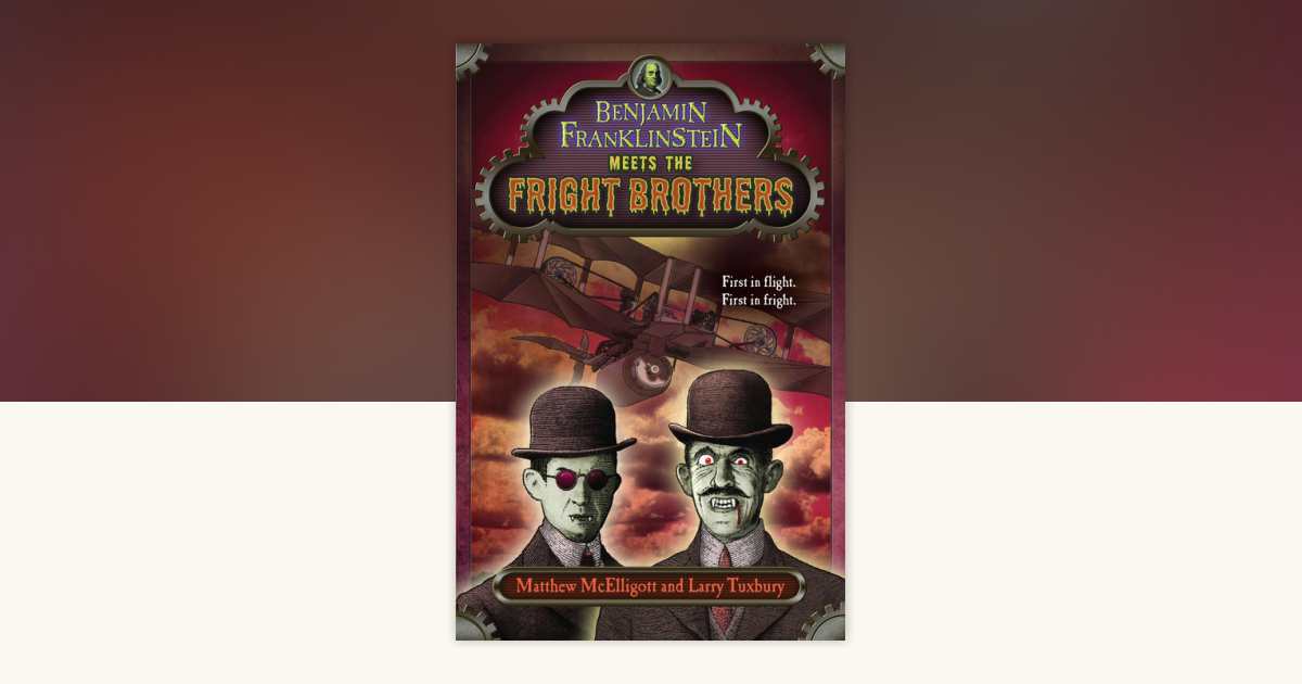 Benjamin Franklinstein Meets the Fright Brothers by Matthew McElligott ...