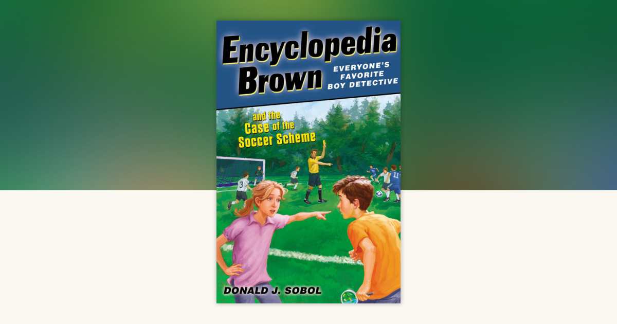 Encyclopedia Brown and the Case of the Soccer Scheme by Donald J. Sobol ...
