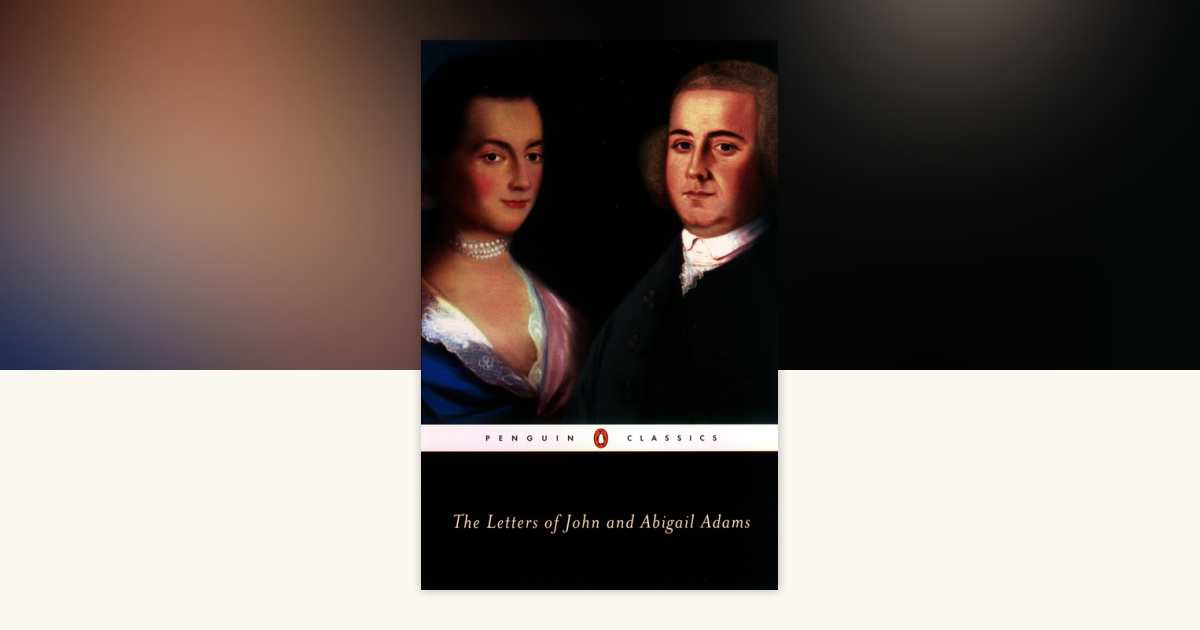 The Letters of John and Abigail Adams by John Adams, Abigail Adams ...