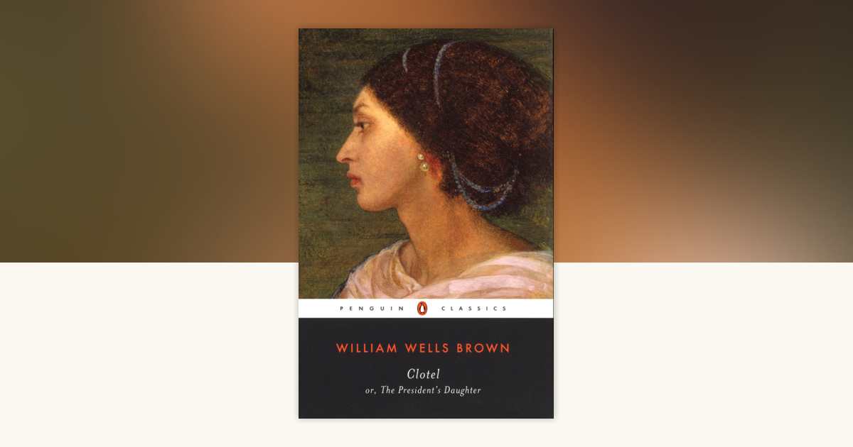 Clotel by William Wells Brown: 9780142437728 | PenguinRandomHouse.com ...