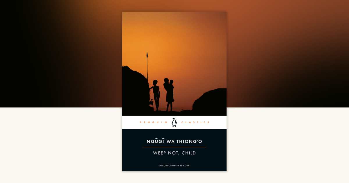 Weep Not, Child by Ngugi wa Thiong'o: 9780143106692 ...
