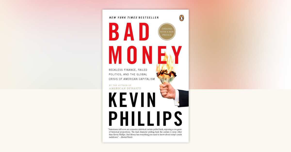 Bad Money by Kevin Phillips: 9780143114802 | PenguinRandomHouse.com: Books