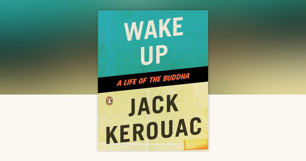 Wake Up by Jack Kerouac: 9780143116011 | PenguinRandomHouse.com: Books