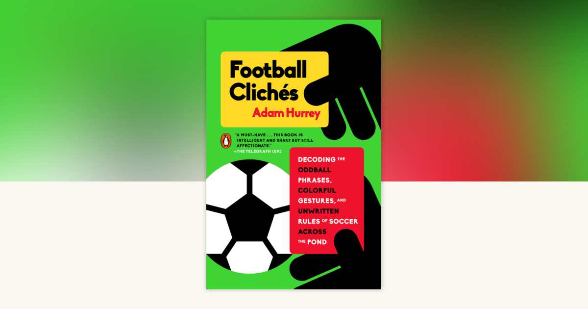Football Clichés by Adam Hurrey: 9780143128526 | PenguinRandomHouse.com ...