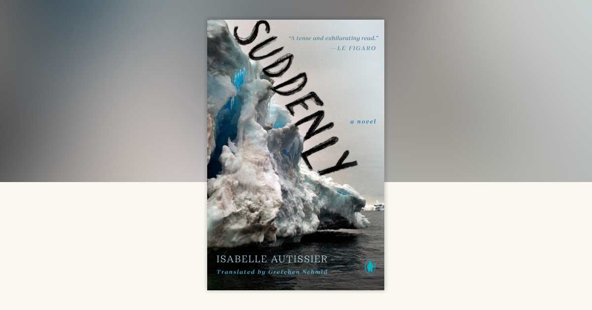 Suddenly by Isabelle Autissier: 9780143137429 | PenguinRandomHouse.com ...