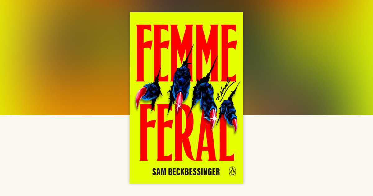 Femme Feral by Sam Beckbessinger: 9780143138945 | PenguinRandomHouse ...