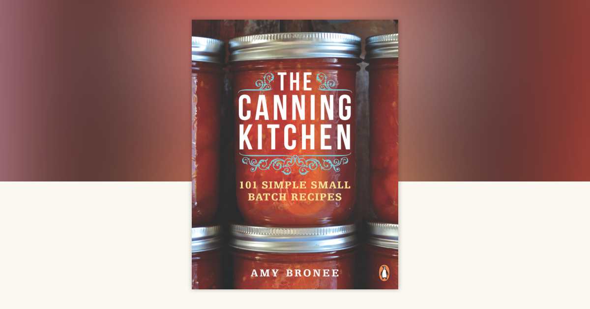 The Canning Kitchen by Amy Bronee: 9780143191315 | PenguinRandomHouse ...
