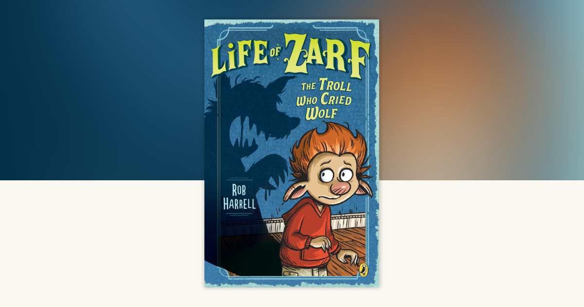 Life of Zarf: The Troll Who Cried Wolf by Rob Harrell: 9780147511720 ...
