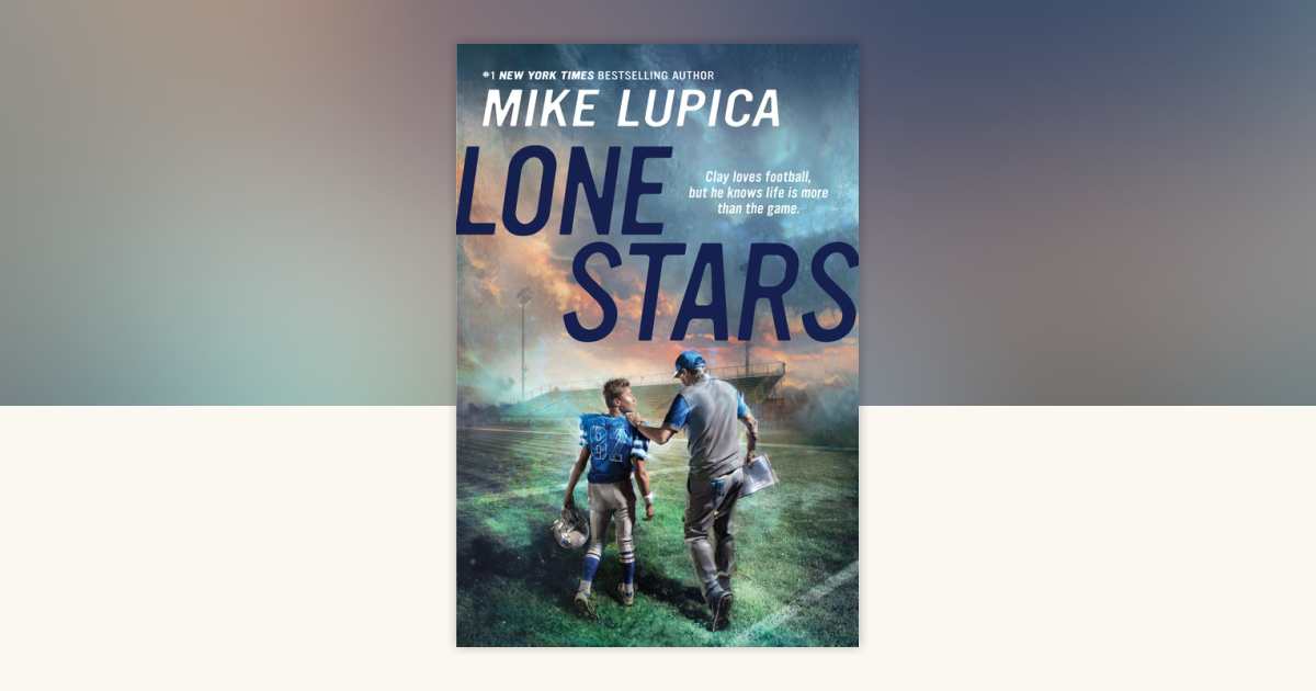 Lone Stars by Mike Lupica: 9780147514929 | PenguinRandomHouse.com: Books