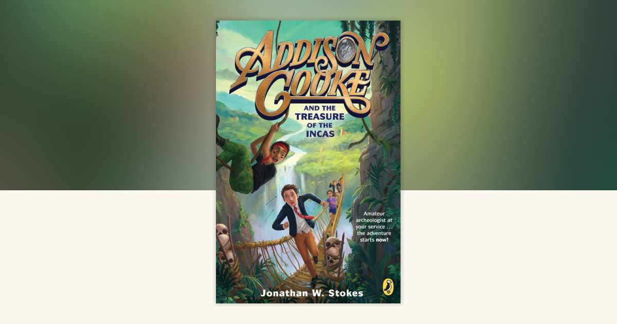 Addison Cooke and the Treasure of the Incas by Jonathan W. Stokes ...