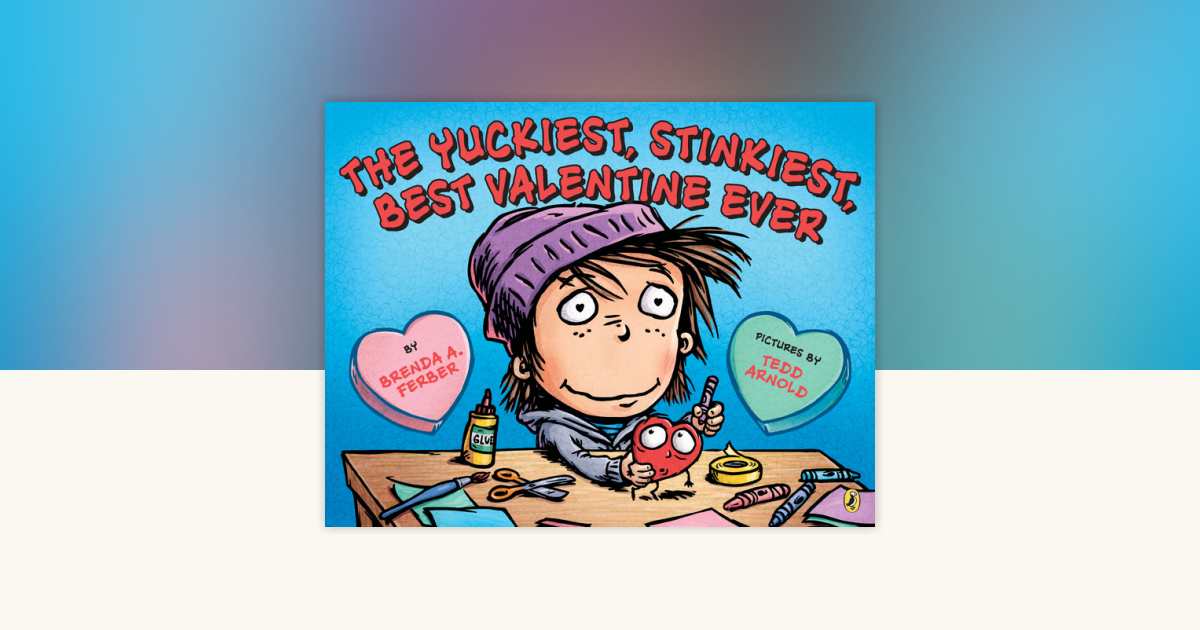 The Yuckiest, Stinkiest, Best Valentine Ever by Brenda Ferber ...