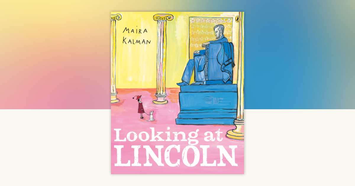 Looking at Lincoln by Maira Kalman: 9780147517982 | PenguinRandomHouse ...