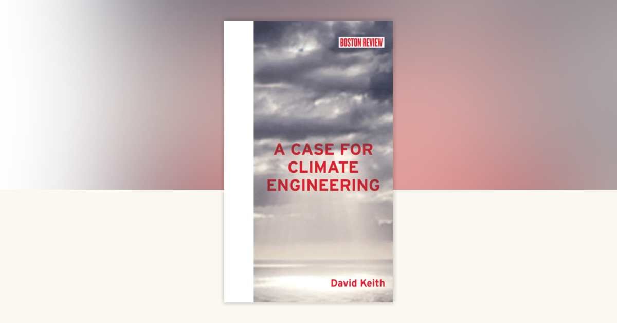 A Case for Climate Engineering by David Keith: 9780262019828 ...