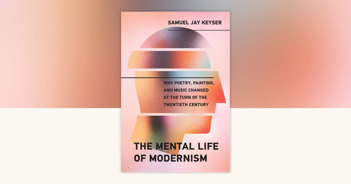The Mental Life of Modernism by Samuel Jay Keyser: 9780262043496 ...