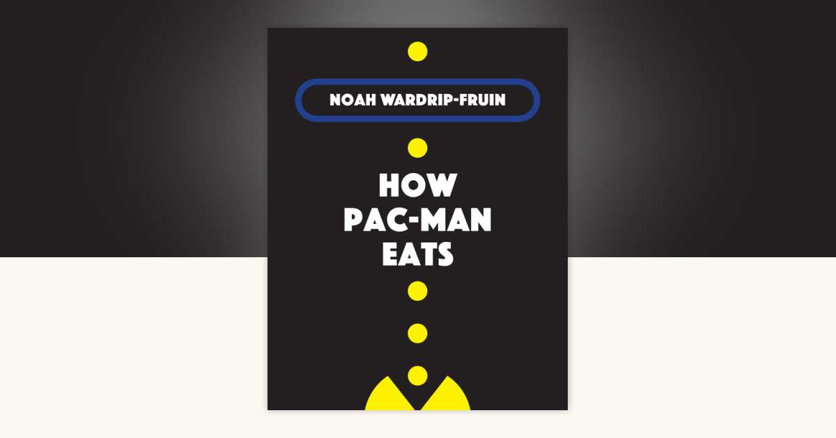 How Pac-Man Eats by Noah Wardrip-Fruin: 9780262044653 ...