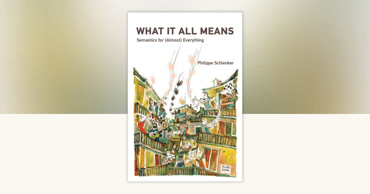 What It All Means by Philippe Schlenker: 9780262047432 ...