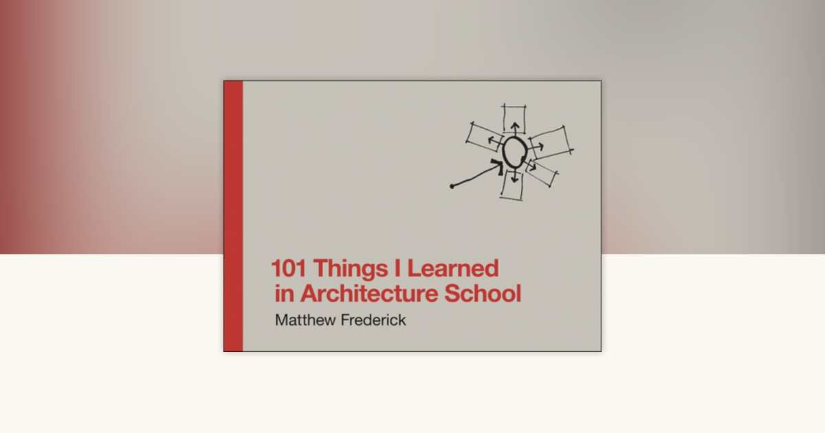 101 Things I Learned in Architecture School by Matthew Frederick ...