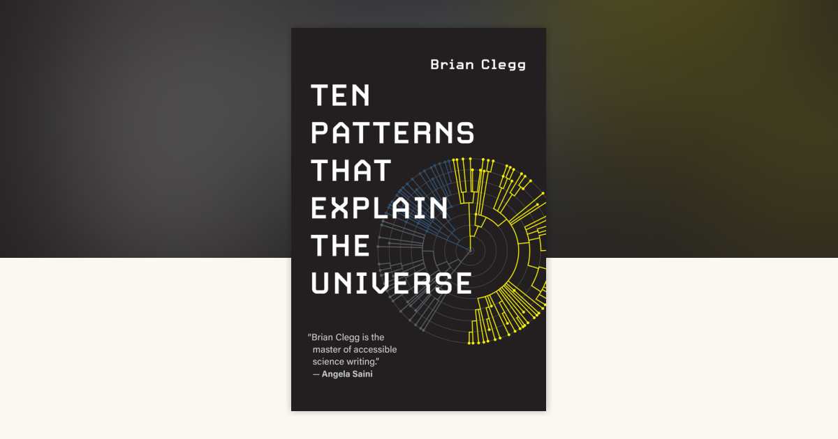 Ten Patterns That Explain the Universe by Brian Clegg: 9780262542869 ...
