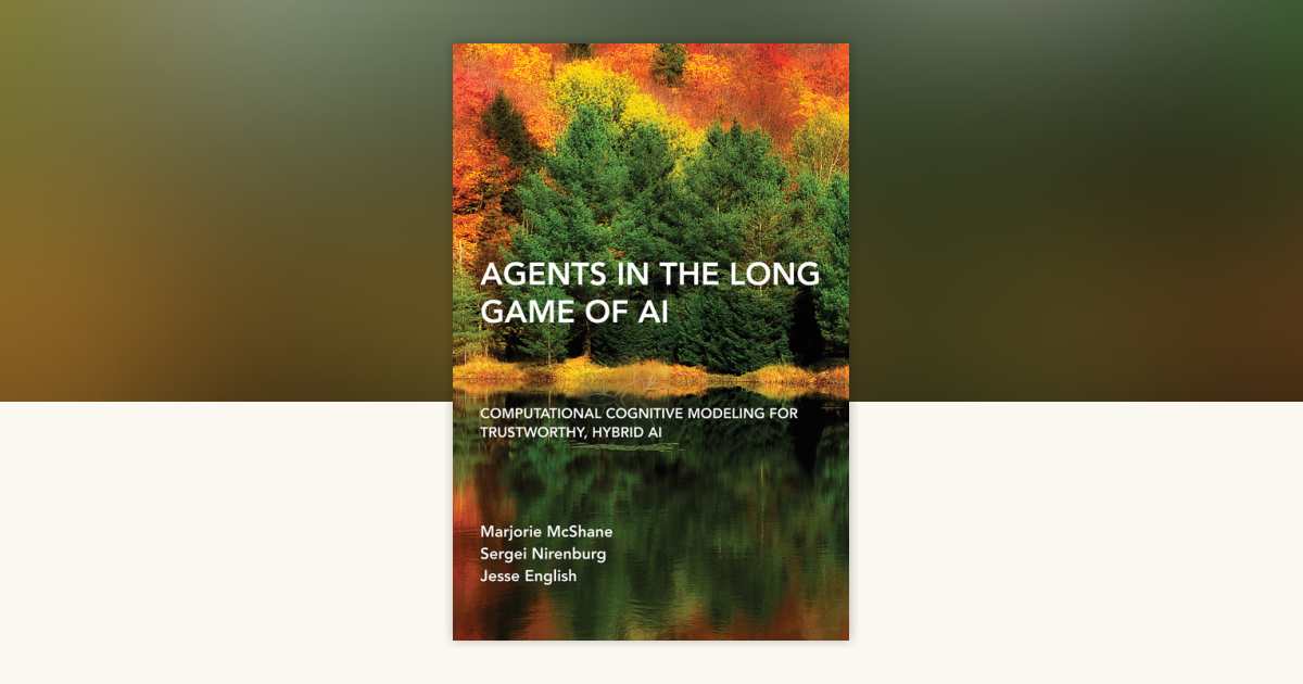 Agents in the Long Game of AI by Marjorie Mcshane, Sergei Nirenburg ...