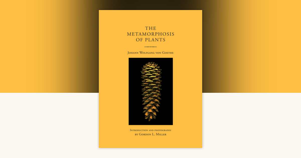 The Metamorphosis of Plants by Johann Wolfgang von Goethe ...