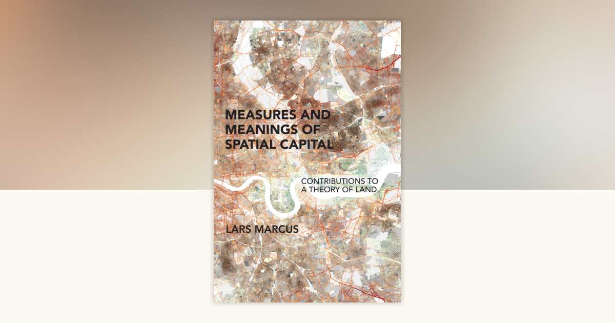 Measures and Meanings of Spatial Capital by Lars Marcus: 9780262551304 ...