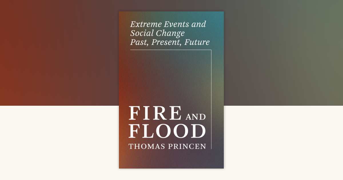Fire and Flood by Thomas Princen: 9780262552127 | PenguinRandomHouse ...