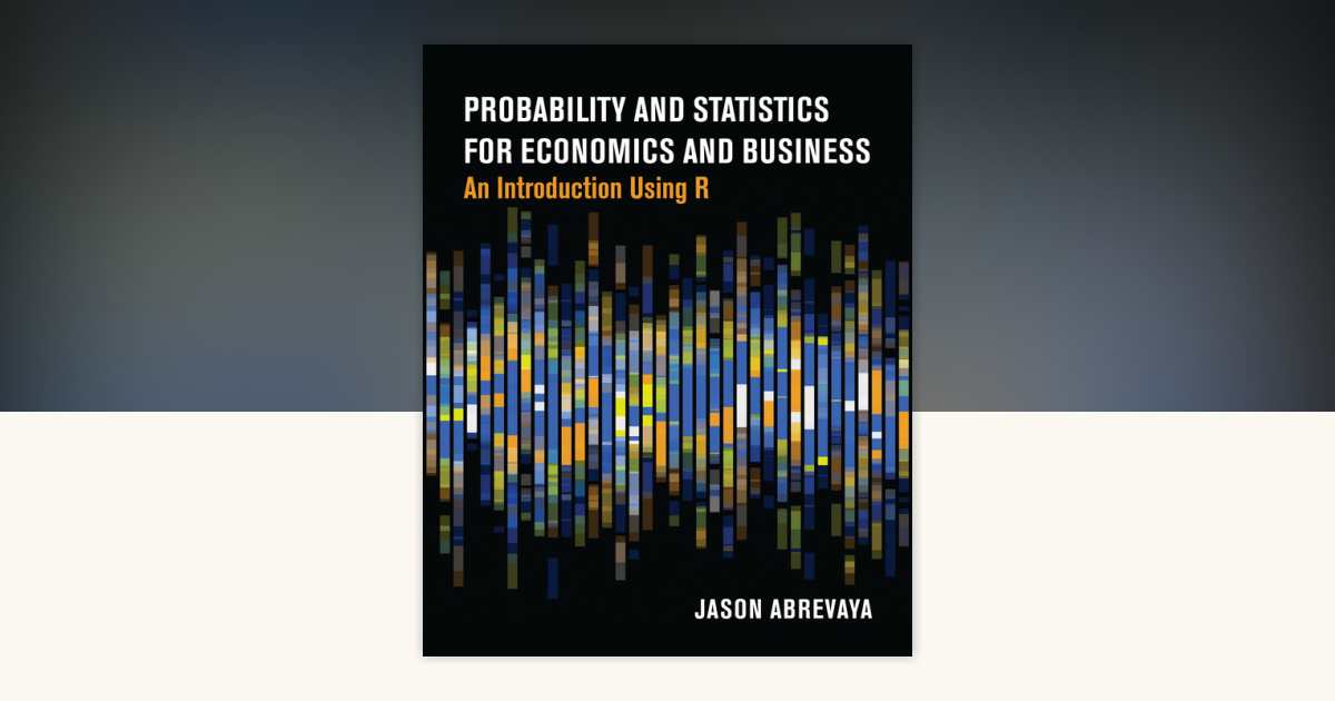 Probability and Statistics for Economics and Business by Jason Abrevaya ...