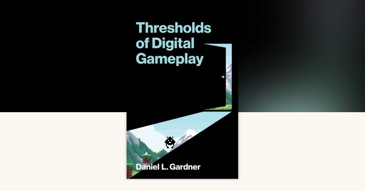 Thresholds of Digital Gameplay by Daniel L. Gardner: 9780262553582 ...