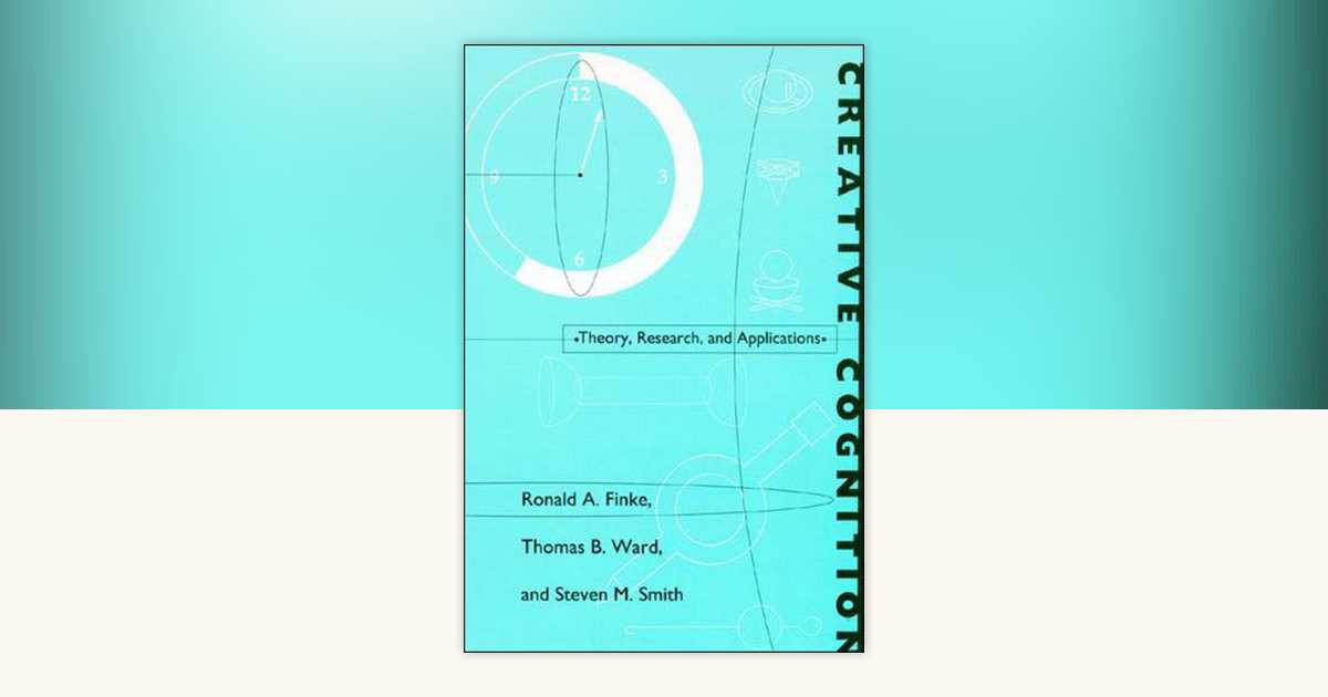 Creative Cognition by Ronald A. Finke, Thomas B. Ward, Steven M. Smith ...