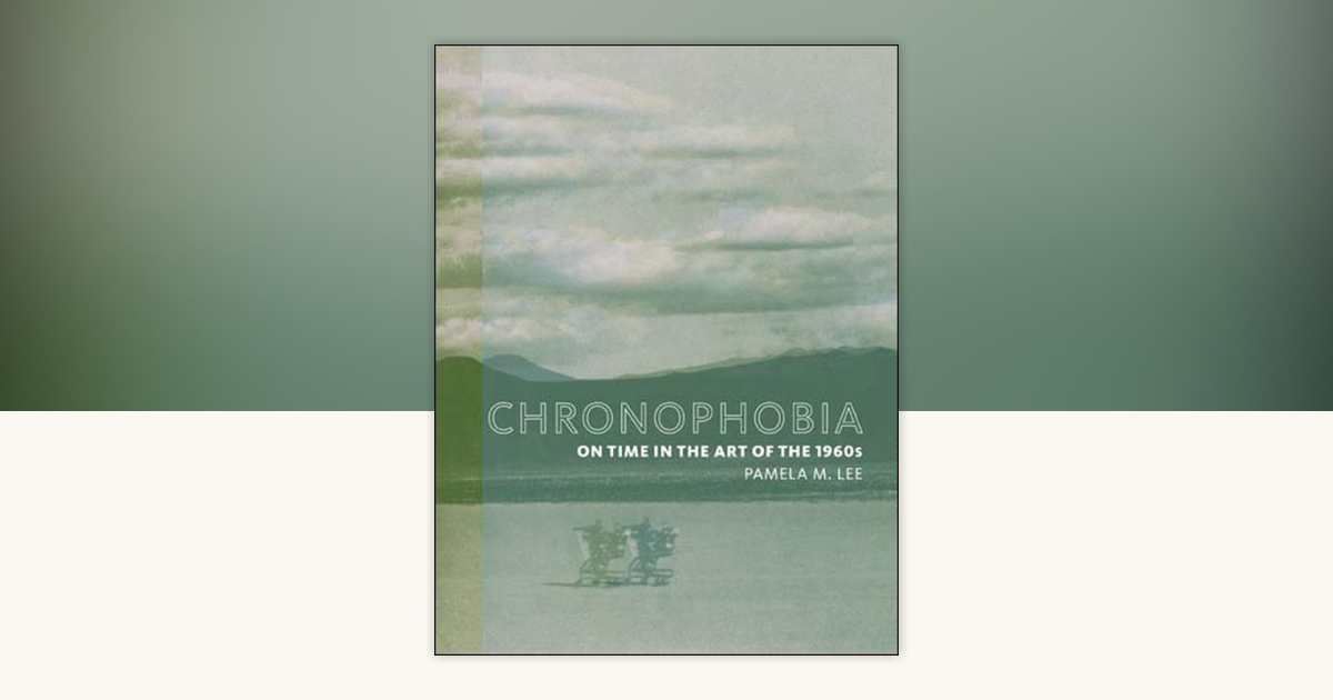 Chronophobia by Pamela M. Lee: 9780262622035 | PenguinRandomHouse.com ...