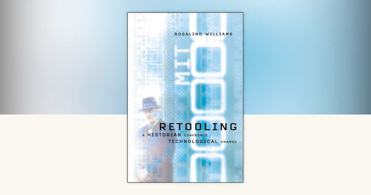 Retooling by Rosalind Williams: 9780262731638 | PenguinRandomHouse.com ...