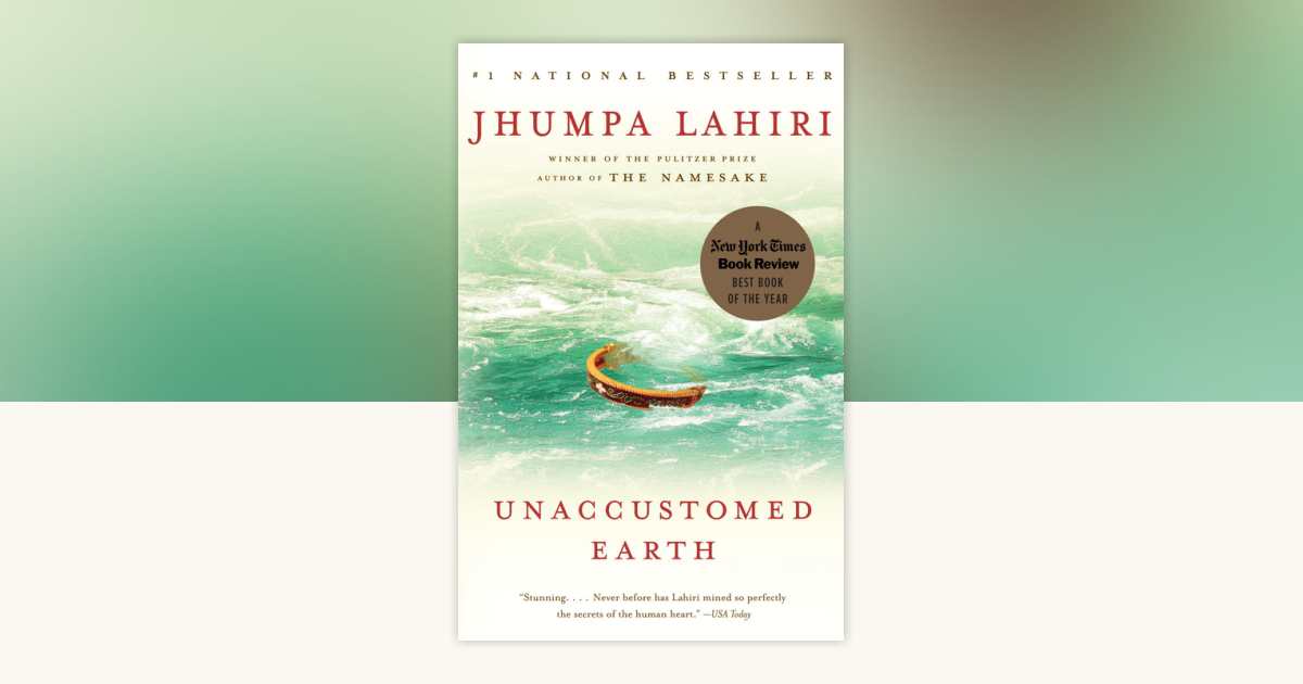 Unaccustomed Earth by Jhumpa Lahiri: 9780307278258 | PenguinRandomHouse ...
