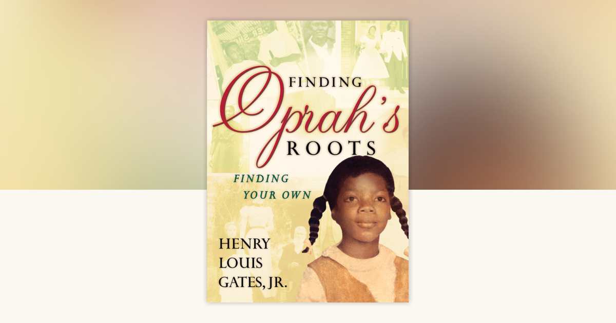 Finding Oprah's Roots by Henry Louis Gates, Jr.: 9780307382382 ...