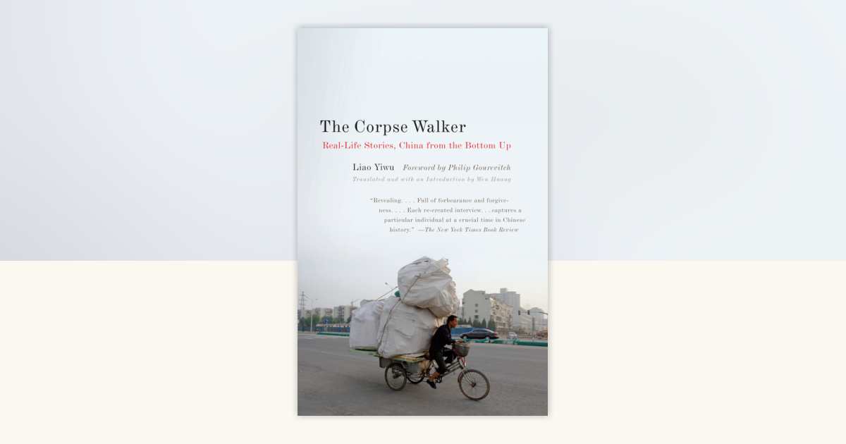 The Corpse Walker by Liao Yiwu: 9780307388377 | PenguinRandomHouse.com ...