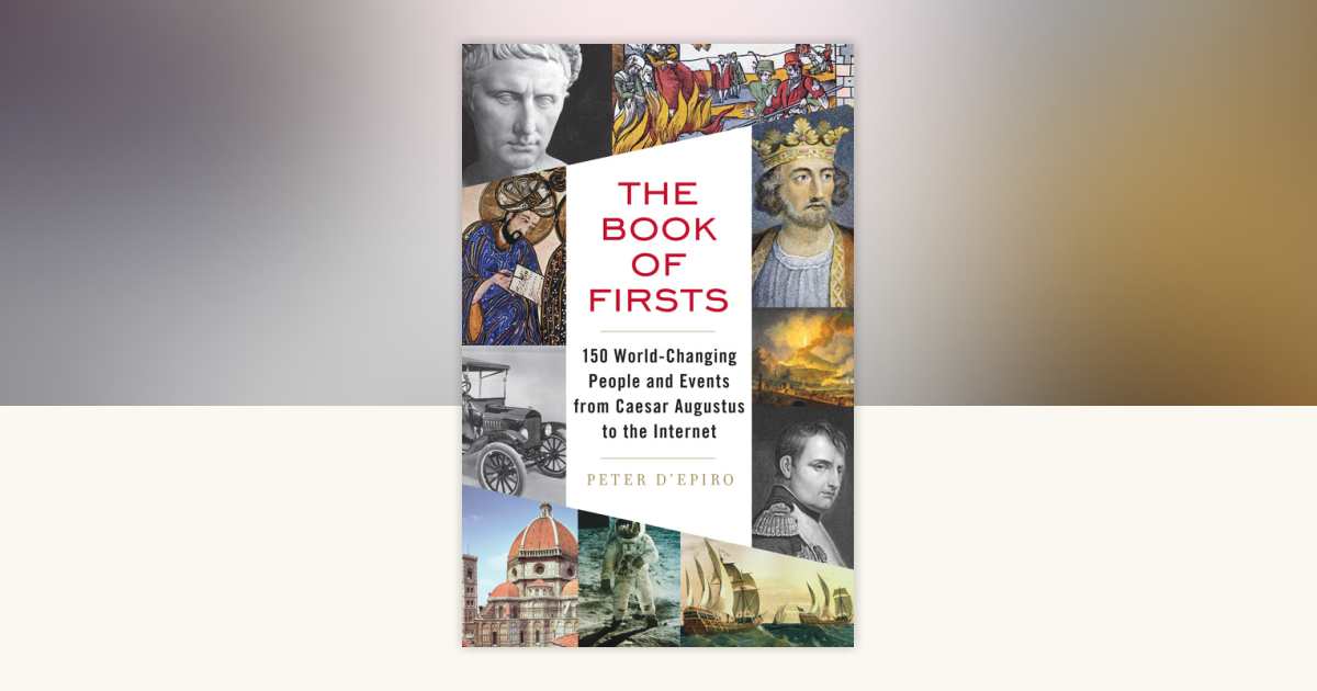 The Book of Firsts by Peter D'Epiro: 9780307388438 | PenguinRandomHouse ...