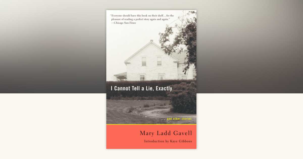 I Cannot Tell a Lie, Exactly by Mary Ladd Gavell: 9780307431240 ...