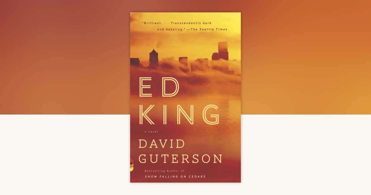 Ed King by David Guterson: 9780307455901 | PenguinRandomHouse.com: Books
