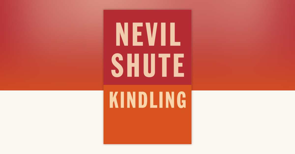 Kindling by Nevil Shute: 9780307474179 | PenguinRandomHouse.com: Books