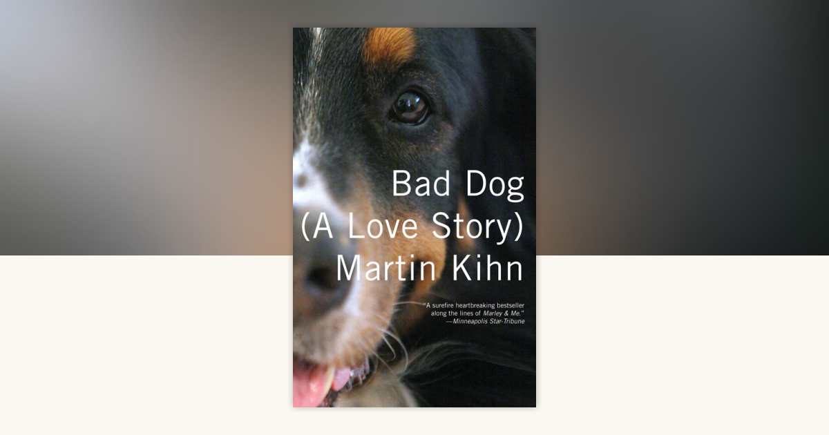 Bad Dog by Martin Kihn: 9780307477460 | PenguinRandomHouse.com: Books