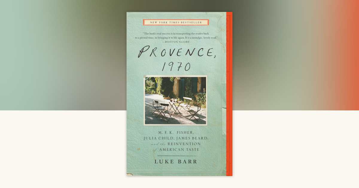 Provence, 1970 by Luke Barr: 9780307718358 | PenguinRandomHouse.com: Books